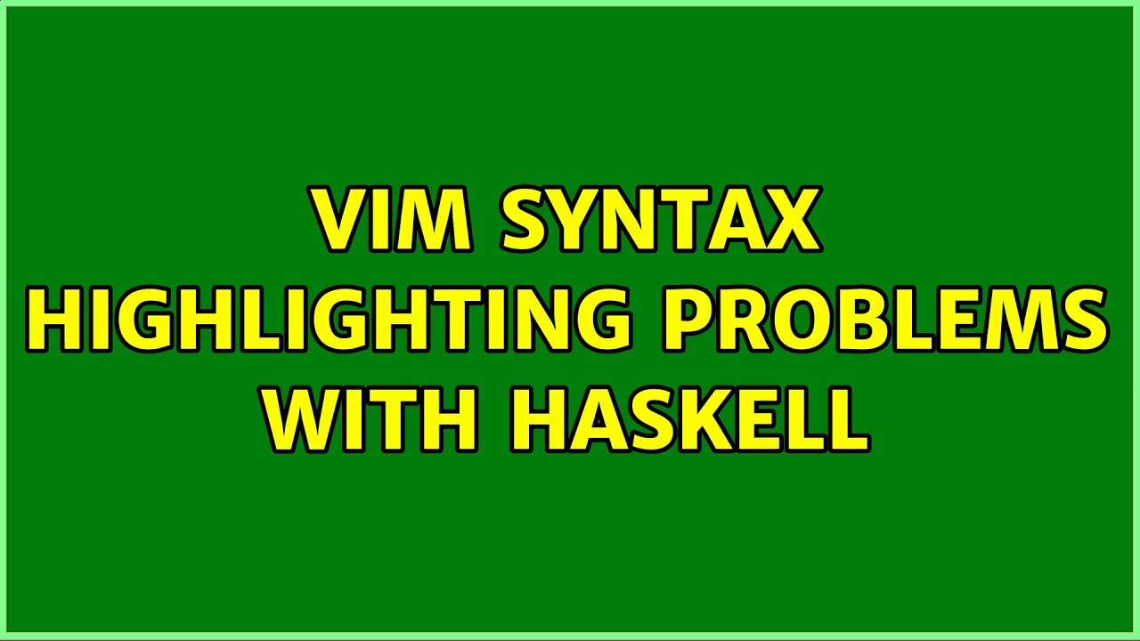Vim syntax highlighting problems with Haskell
