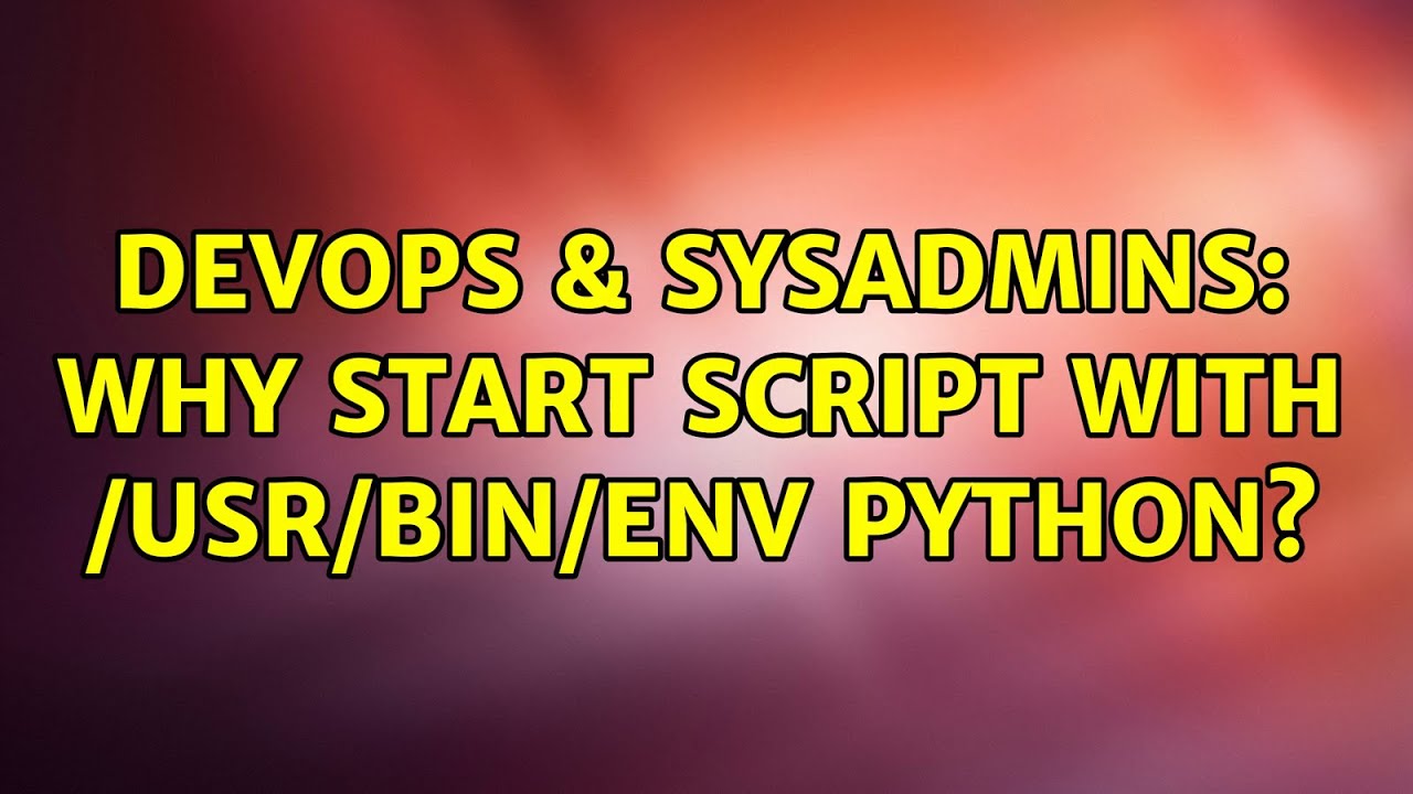 DevOps & SysAdmins: Why start script with /usr/bin/env python?
