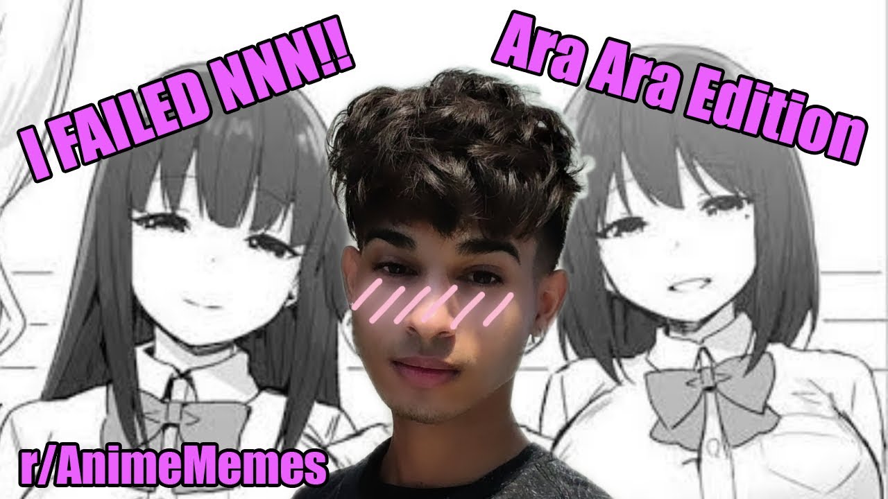 r/Animememes made me fail NNN (Ara Ara Edition)