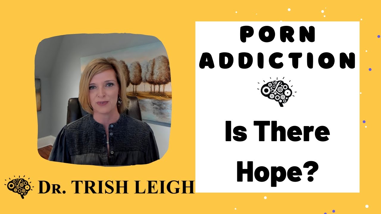 Porn Addiction: Is There Hope? Quit Porn with Dr. Trish Leigh