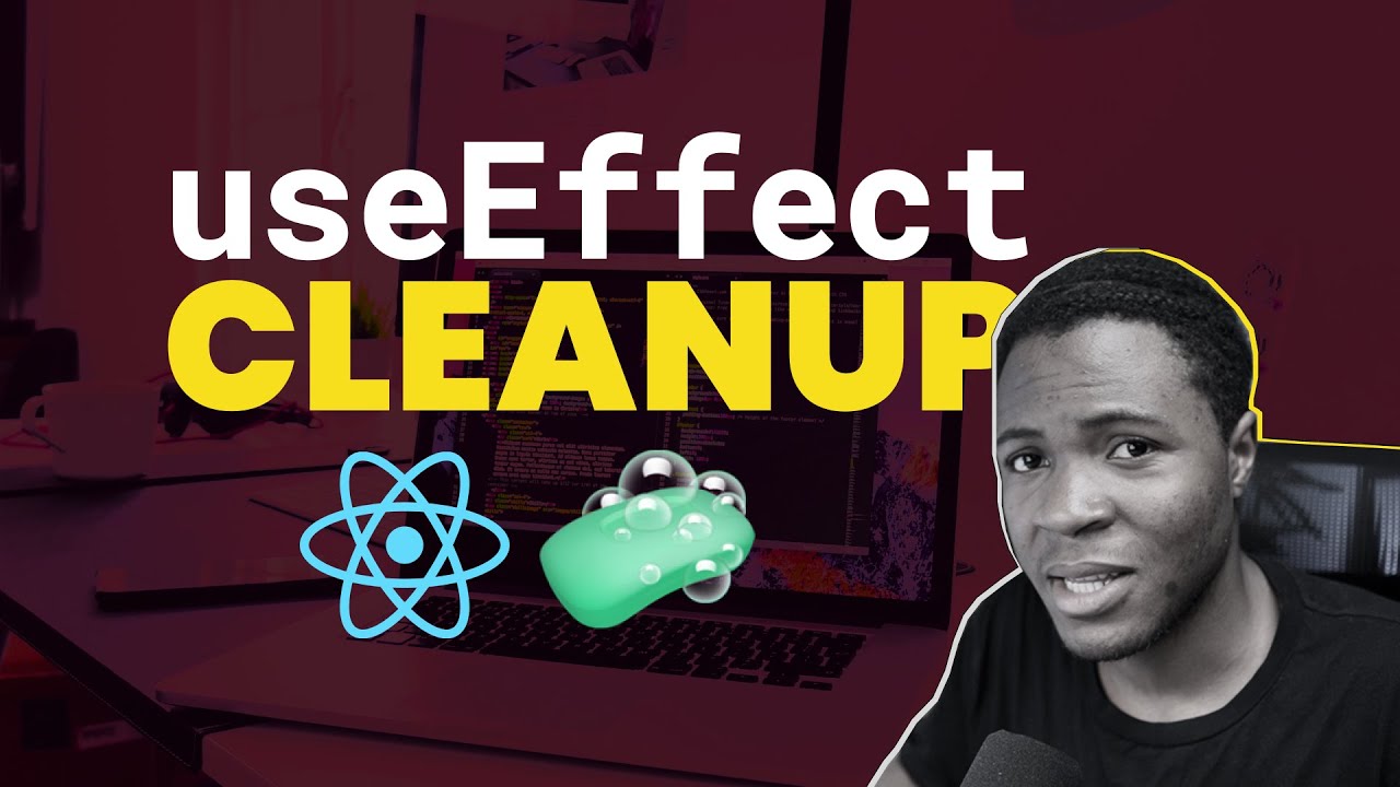 USEEFFECT CLEANUP FUNCTION Simplified - How, and why you should use it