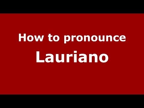 How to pronounce Lauriano (Italian/Italy) - PronounceNames.com