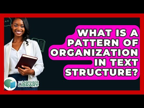 What Is A Pattern Of Organization In Text Structure? - The Language Library