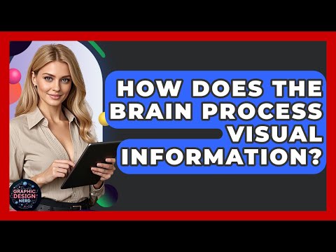 How Does The Brain Process Visual Information? - Graphic Design Nerd