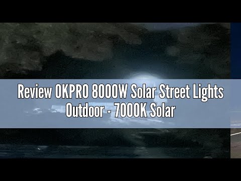 Review OKPRO 8000W Solar Street Lights Outdoor - 7000K Solar Lights Outdoor Waterproof Dusk to Dawn,