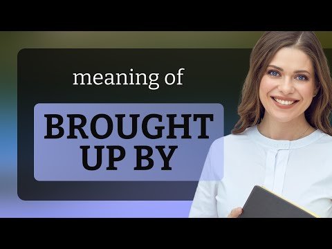 Understanding "Brought Up By": A Guide for English Learners