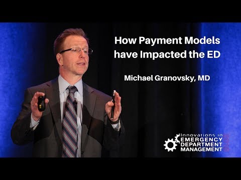 Innovations in ED Mgmt: How Payment Models have Impacted the ED - Michael Granovsky, MD