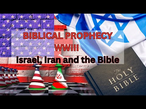 Unveiling Biblical Prophecy: Israel, Iran and the Bible - WWIII