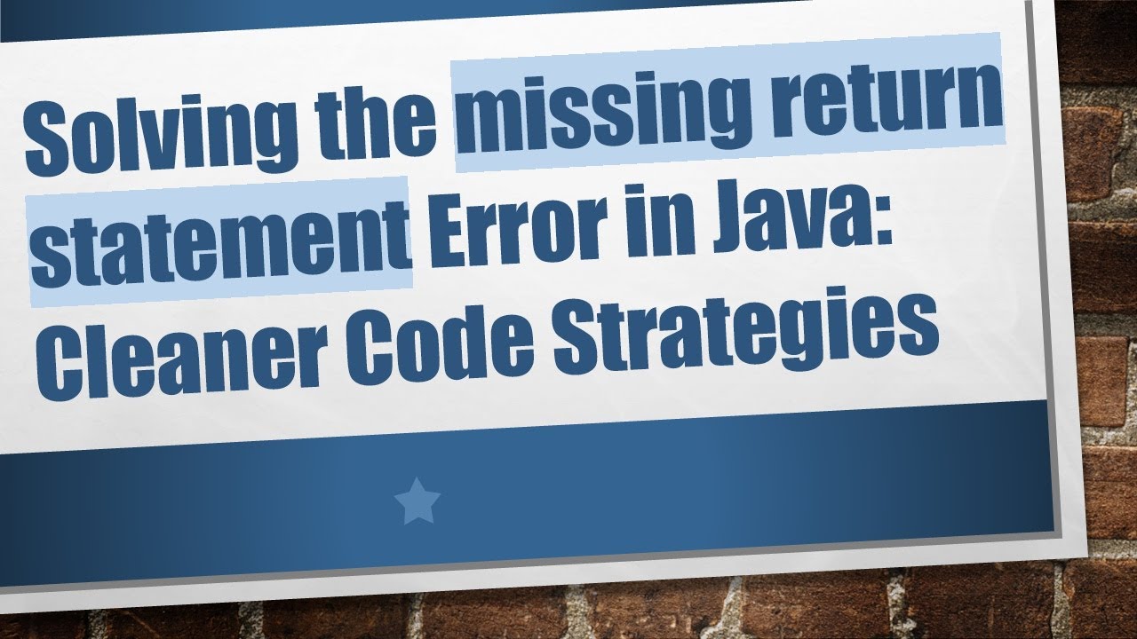 Solving the missing return statement Error in Java: Cleaner Code Strategies