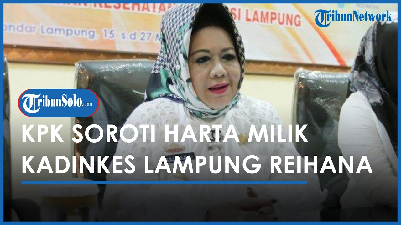 KPK Soroti Harta Kekayaan Kadinkes Lampung Reihana: yang Dilaporkan Terlalu Sedikit - Tribun Video