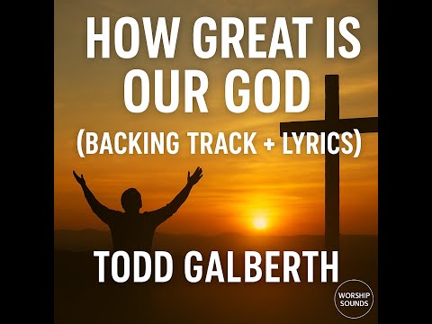 How Great Is Our God (Backing Track + Lyrics) – Todd Galberth | Worship Sounds