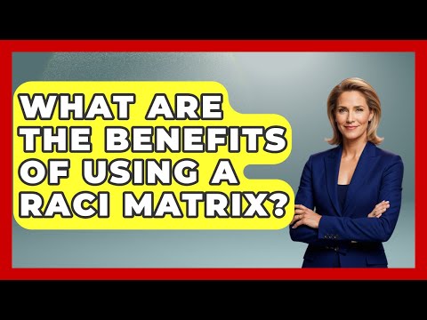 What Are The Benefits Of Using A RACI Matrix? - The Time Management Pro