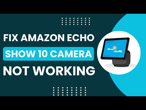 Fix - Amazon Echo Show 10 Camera Not Working! [Live View]