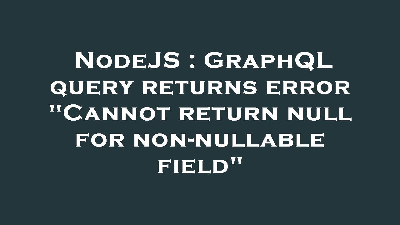 NodeJS : GraphQL query returns error 
