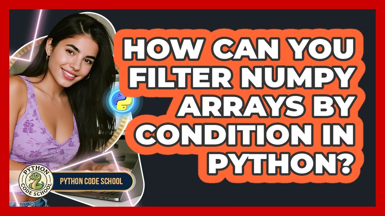 How Can You Filter NumPy Arrays By Condition In Python? - Python Code School