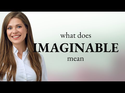 Imaginable • definition of IMAGINABLE