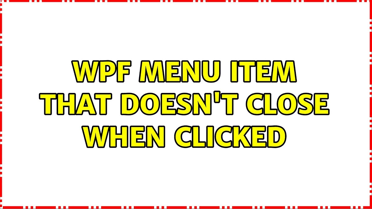 WPF menu item that doesn't close when clicked (2 Solutions!!)