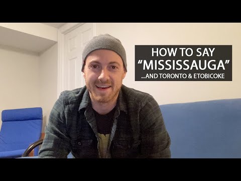 How to say and pronounce "Mississauga" (and also Toronto & Etobicoke)