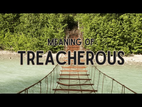 What is the meaning of Treacherous?
