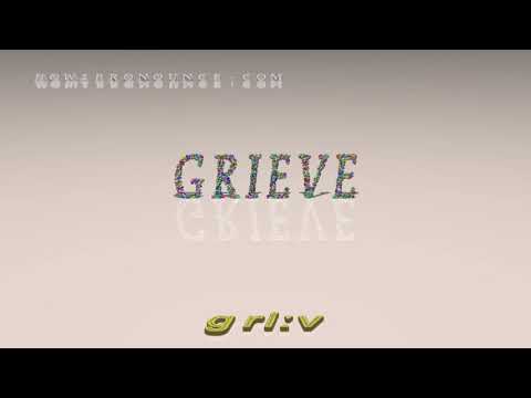 grieve - pronunciation + Examples in sentences and phrases