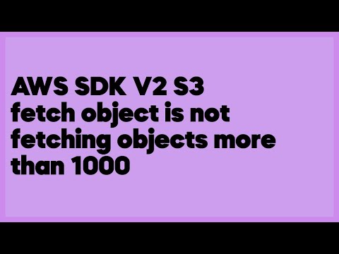 AWS SDK V2 S3 fetch object is not fetching objects more than 1000 (1 answer)