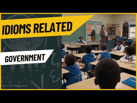 Master Advanced Idioms related to Government Ultimate List for Fluency