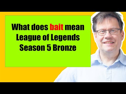 What does bait mean in League of Legends | Season 5 Bronze