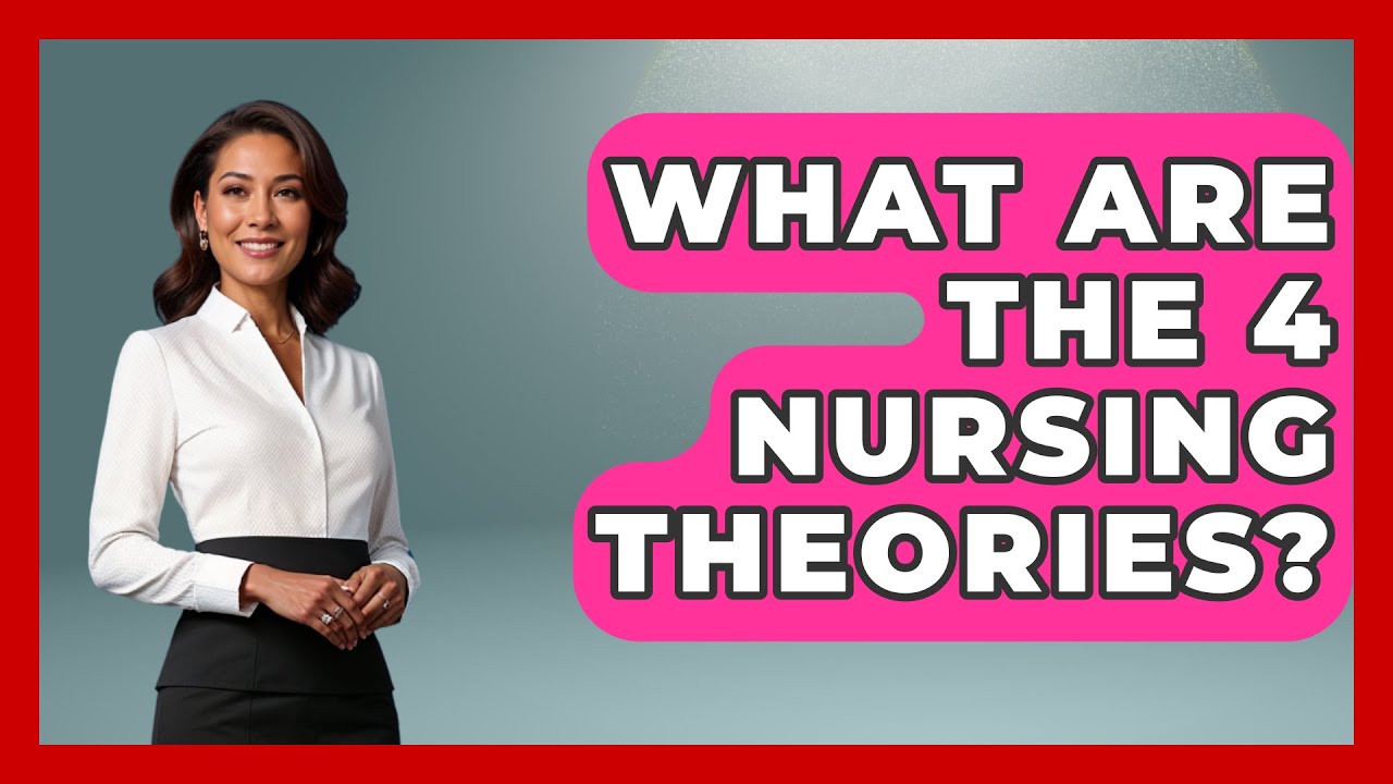 What Are The 4 Nursing Theories? - Nursing Knowledge Exchange