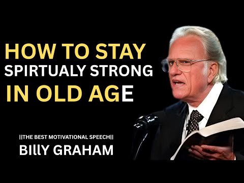 "Staying Spiritually Fit After 60 | Billy Graham Powerful Motivational Speech"