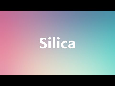 Silica - Medical Definition and Pronunciation