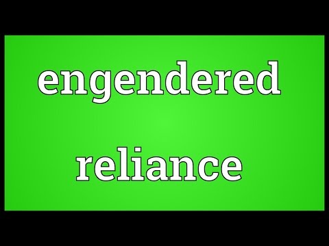 Engendered reliance Meaning