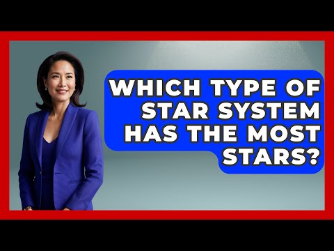 Which Type Of Star System Has The Most Stars? - Physics Frontier