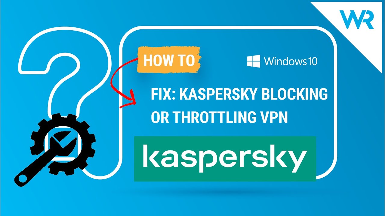 FIX: Kaspersky blocking or throttling VPN
