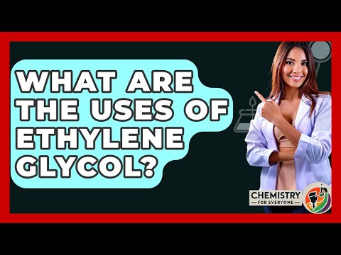 What Are The Uses Of Ethylene Glycol? - Chemistry For Everyone