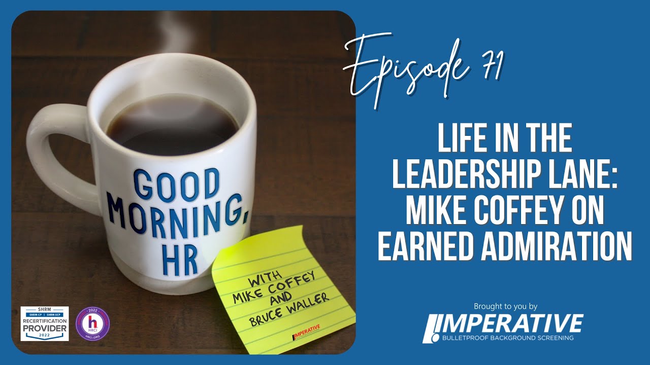 Good Morning, HR #71: Life in the Leadership Lane: Mike Coffey on Earned Admiration