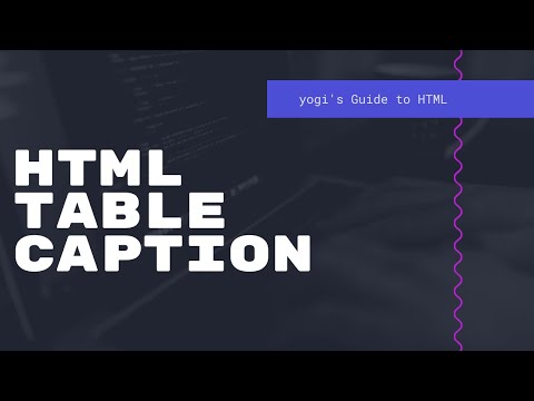 HTML Table Caption - Yogi's Guide to HTML - Episode 25