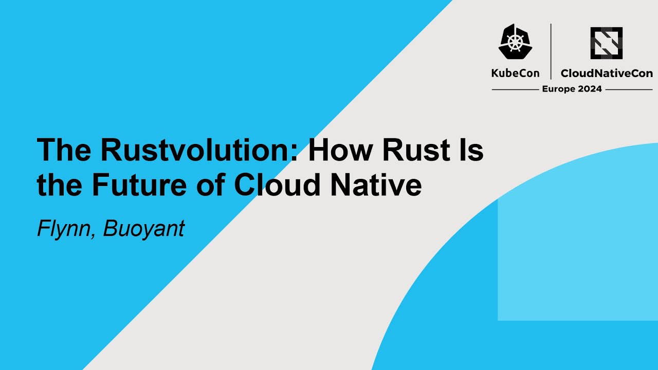 The Rustvolution: How Rust Is the Future of Cloud Native - Flynn, Buoyant