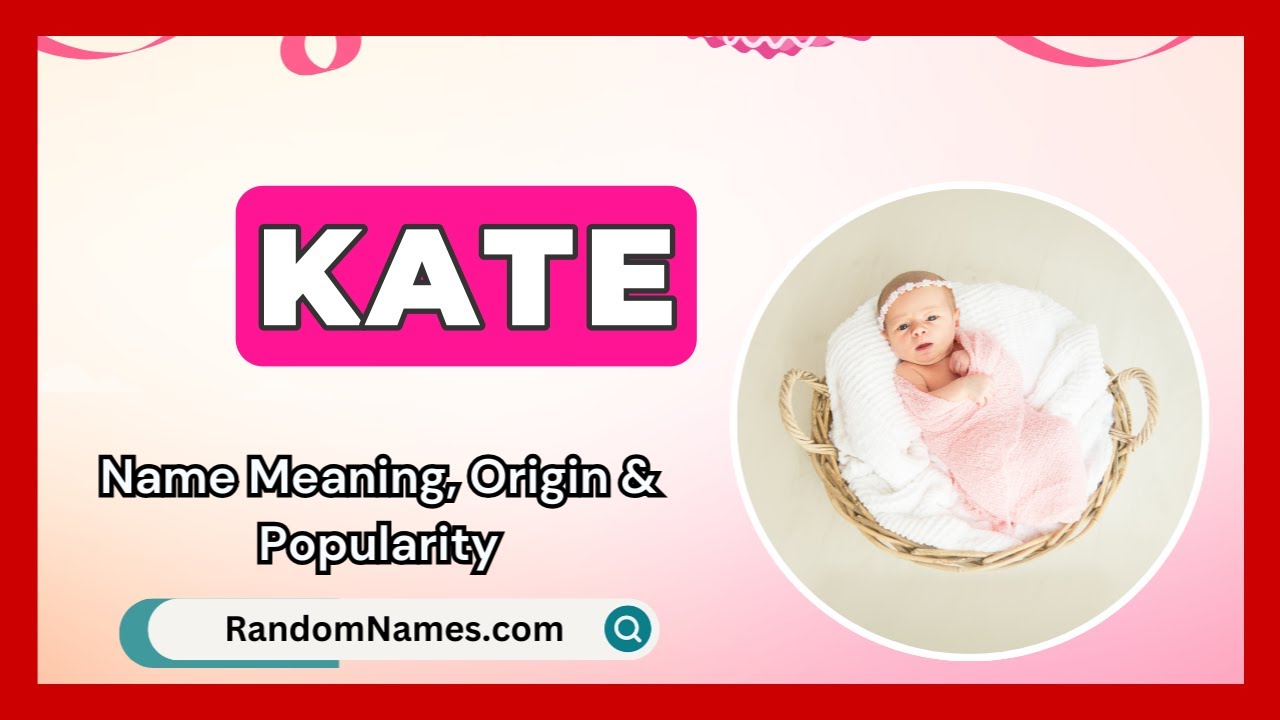 Kate - Baby Girl Name Meaning, Origin & Popularity - RandomNames.com