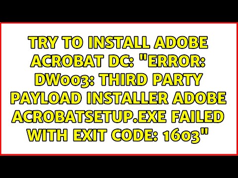 "ERROR: DW003: Third party payload installer Adobe AcrobatSetup.exe failed with exit code: 1603"
