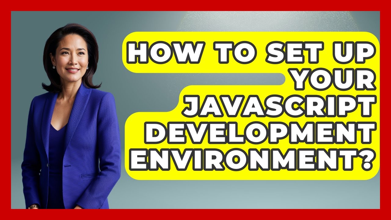 How To Set Up Your JavaScript Development Environment? - JavaScript Toolkit