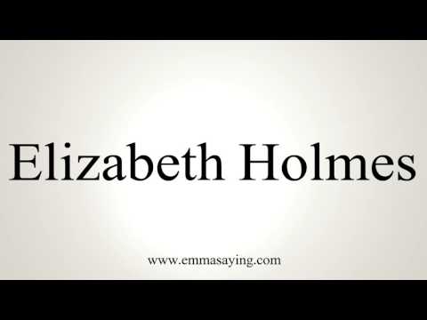 How to Pronounce Elizabeth Holmes