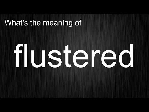 What's the meaning of "flustered", How to pronounce flustered?