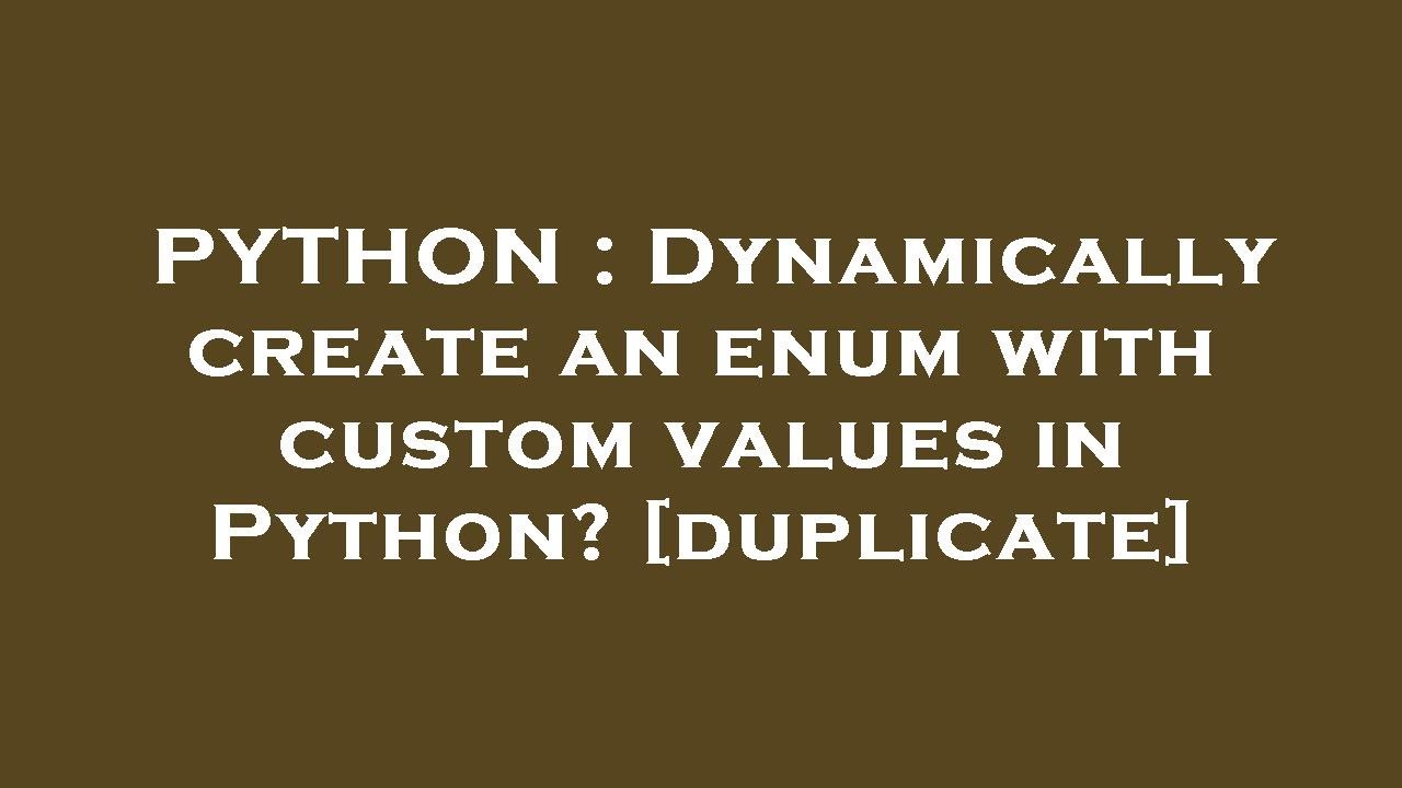 PYTHON : Dynamically create an enum with custom values in Python?