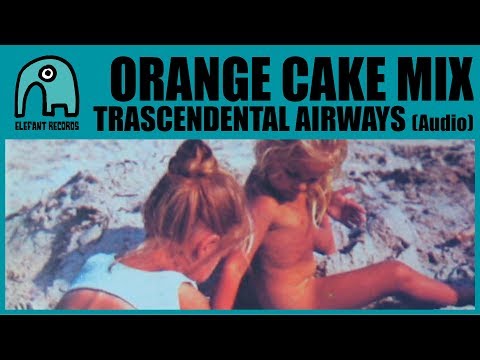 ORANGE CAKE MIX - Trascendental Airways [Audio]