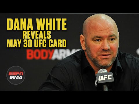 Dana White reveals card for UFC Fight Night on May 30th | ESPN MMA
