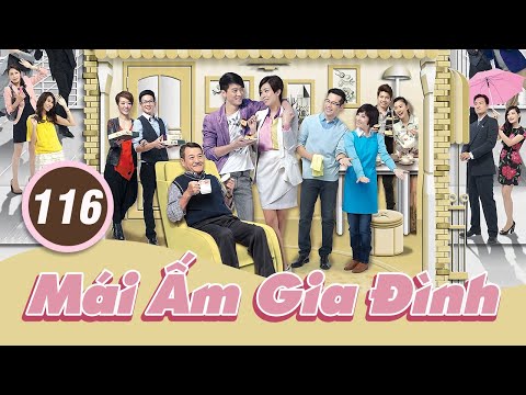 Mái Ấm Gia Đình phần I tập 116 | Lưu Đan, Lê Nặc Ý, Từ Vinh | TVB