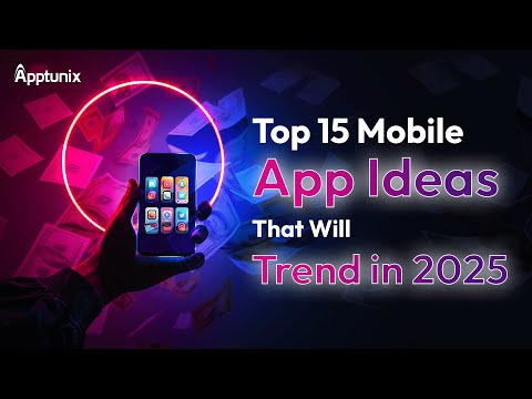 Top 15 Mobile App Ideas That Will Trend in 2025 & Surely Make You Rich | Business App Ideas for 2025