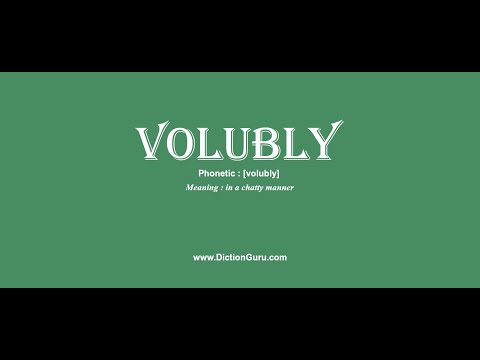 volubly: Pronounce volubly with Meaning, Phonetic, Synonyms and Sentence Examples