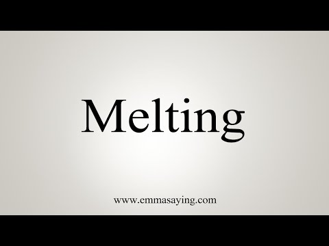 How To Say Melting