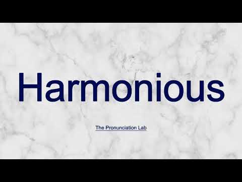 Harmonious Pronunciation: How to Pronounce Harmonious— How to Say Harmonious?